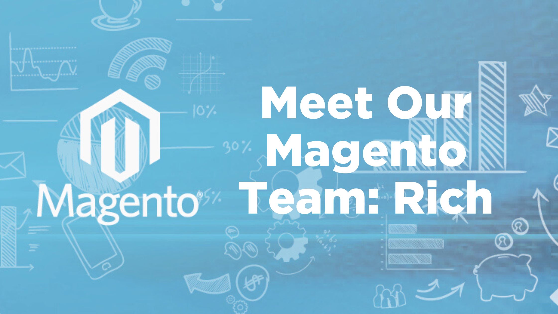 Say Hello to Our Magento Team: Rich